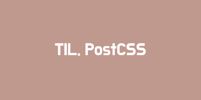 TIL. PostCSS